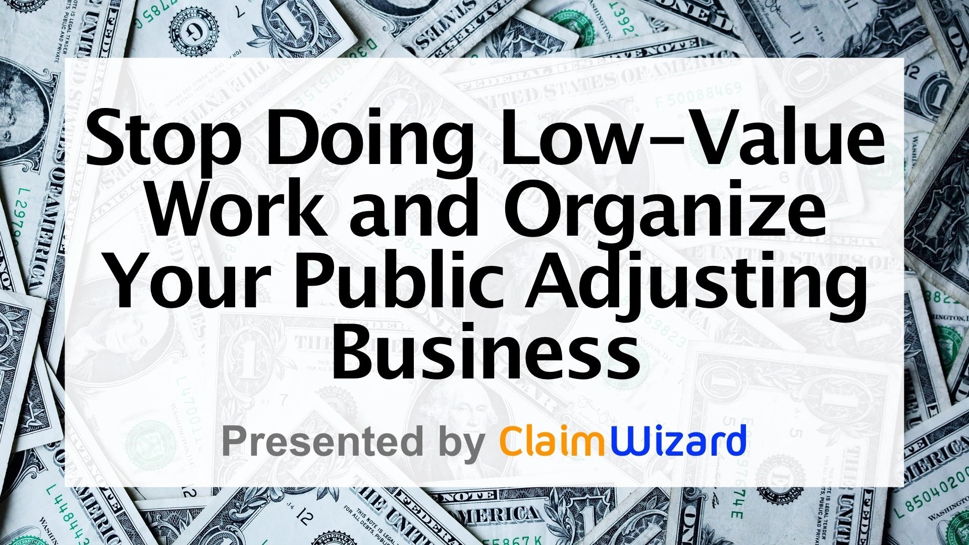 ClaimWizard Stop Doing Low-Value Work & Organize Your Public Adjusting ...