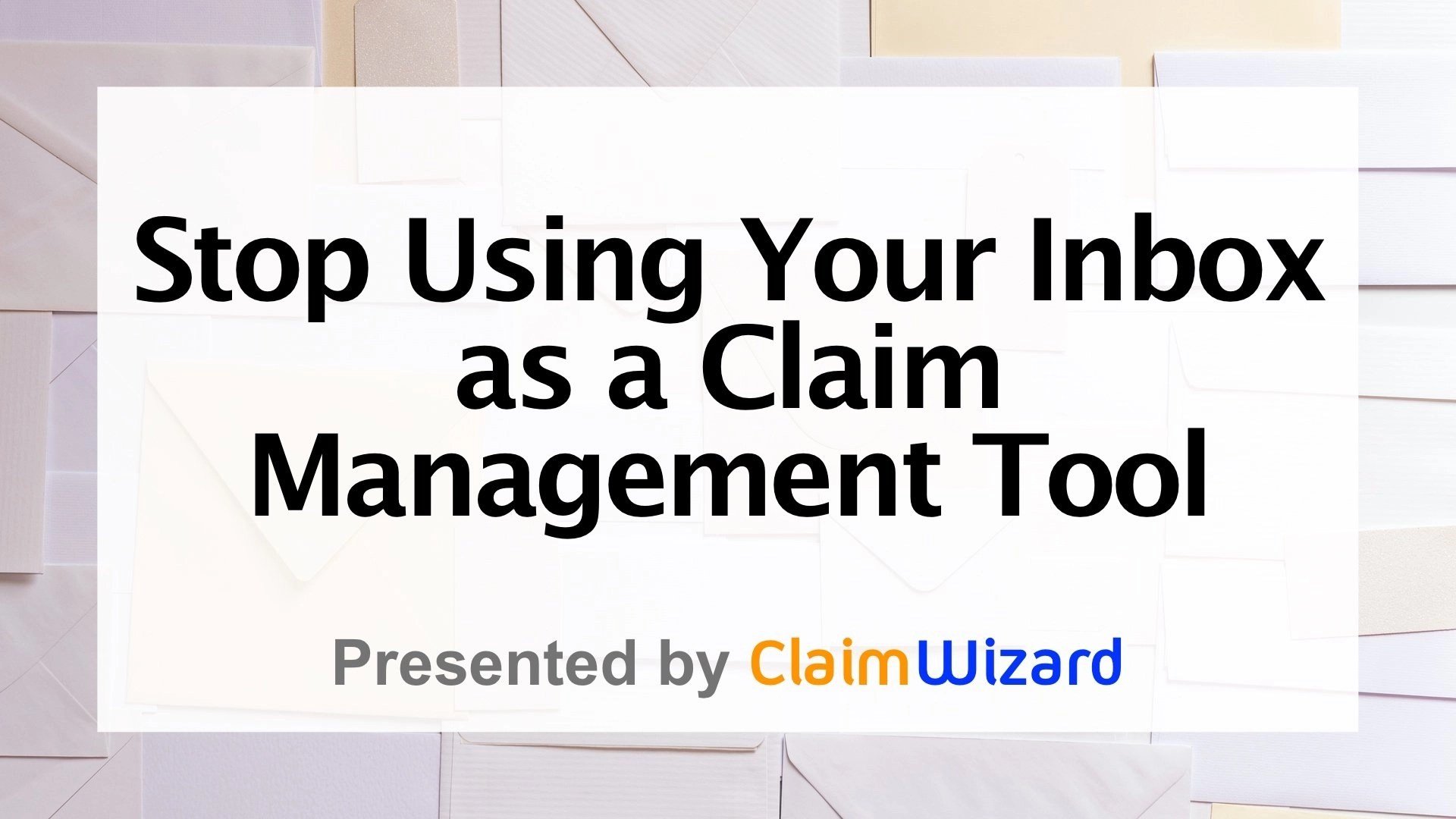 ClaimWizard Stop Using Your Inbox as a Claim Management Tool